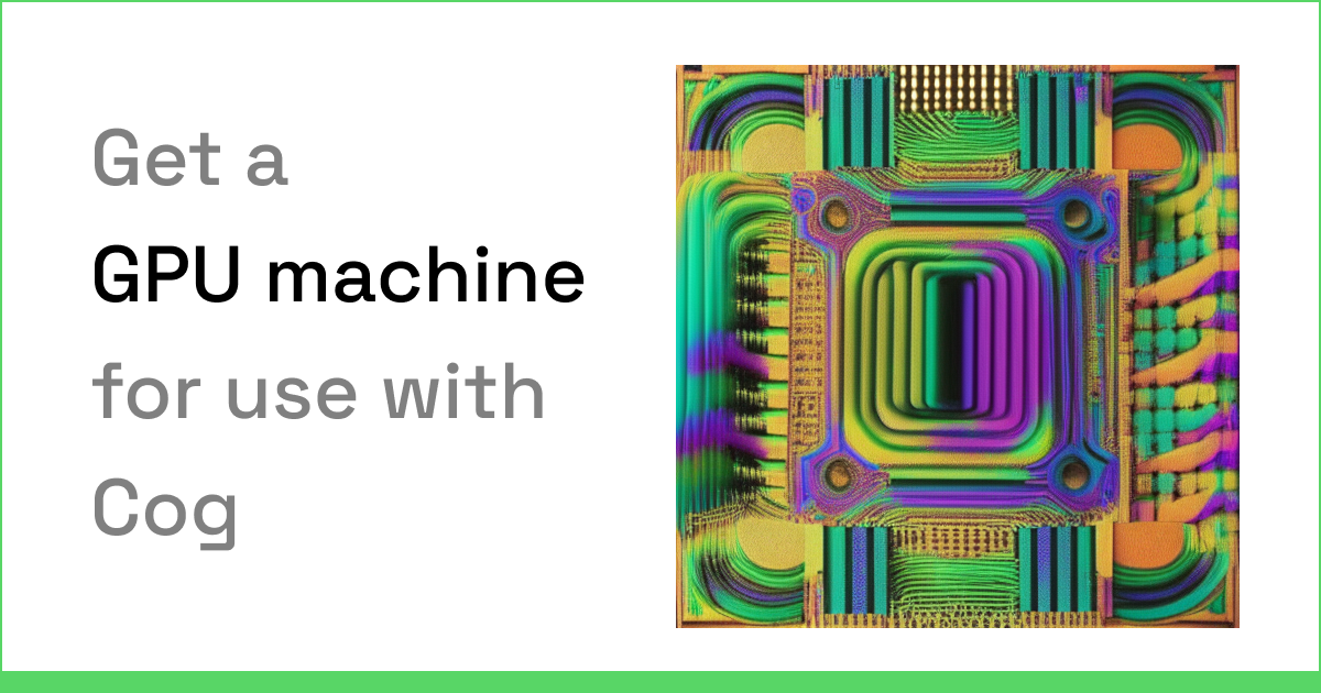 Get a GPU machine for pushing models – Replicate